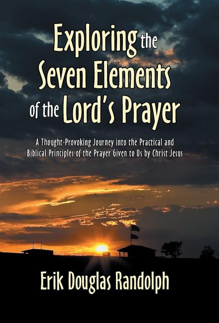 Exploring the Seven Elements of the Lord's Prayer : A Thought-Provoking ...