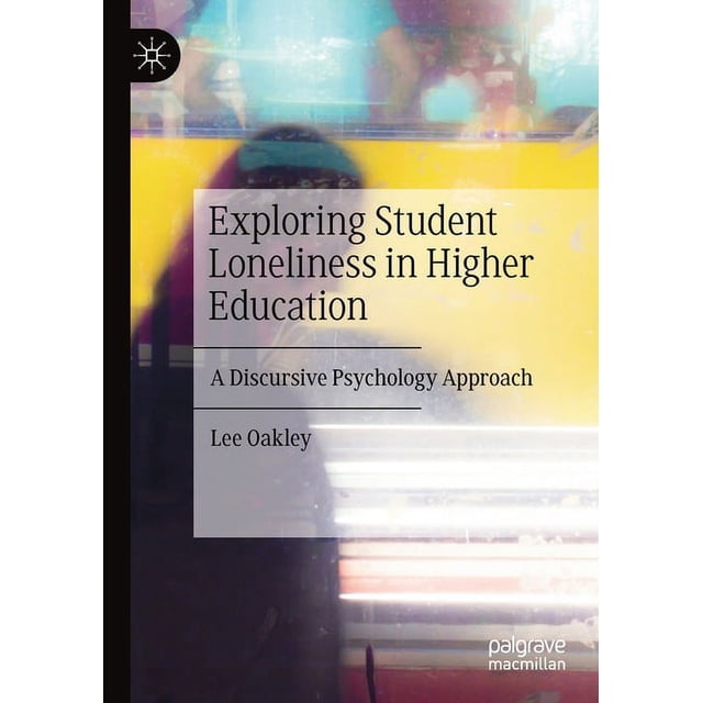 Exploring Student Loneliness in Higher Education: A Discursive ...