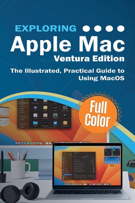 Exploring Tech Exploring Apple Mac - Ventura Edition: The Illustrated ...
