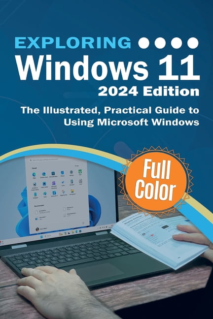Exploring Tech Exploring Windows 11 - 2024 Edition: The Illustrated ...