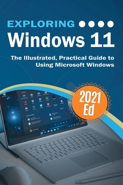Exploring Tech Exploring Windows 11: The Illustrated, Practical Guide ...