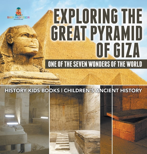 Exploring The Great Pyramid of Giza: One of the Seven Wonders of the ...