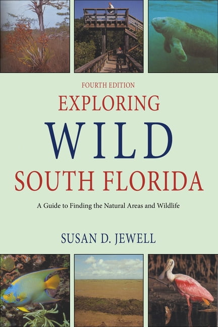Exploring Wild South Florida : A Guide to Finding the Natural Areas and ...