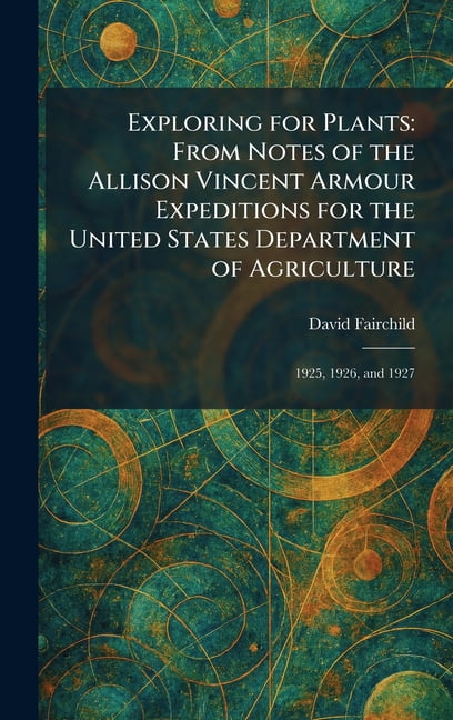 Exploring for Plants: From Notes of the Allison Vincent Armour ...
