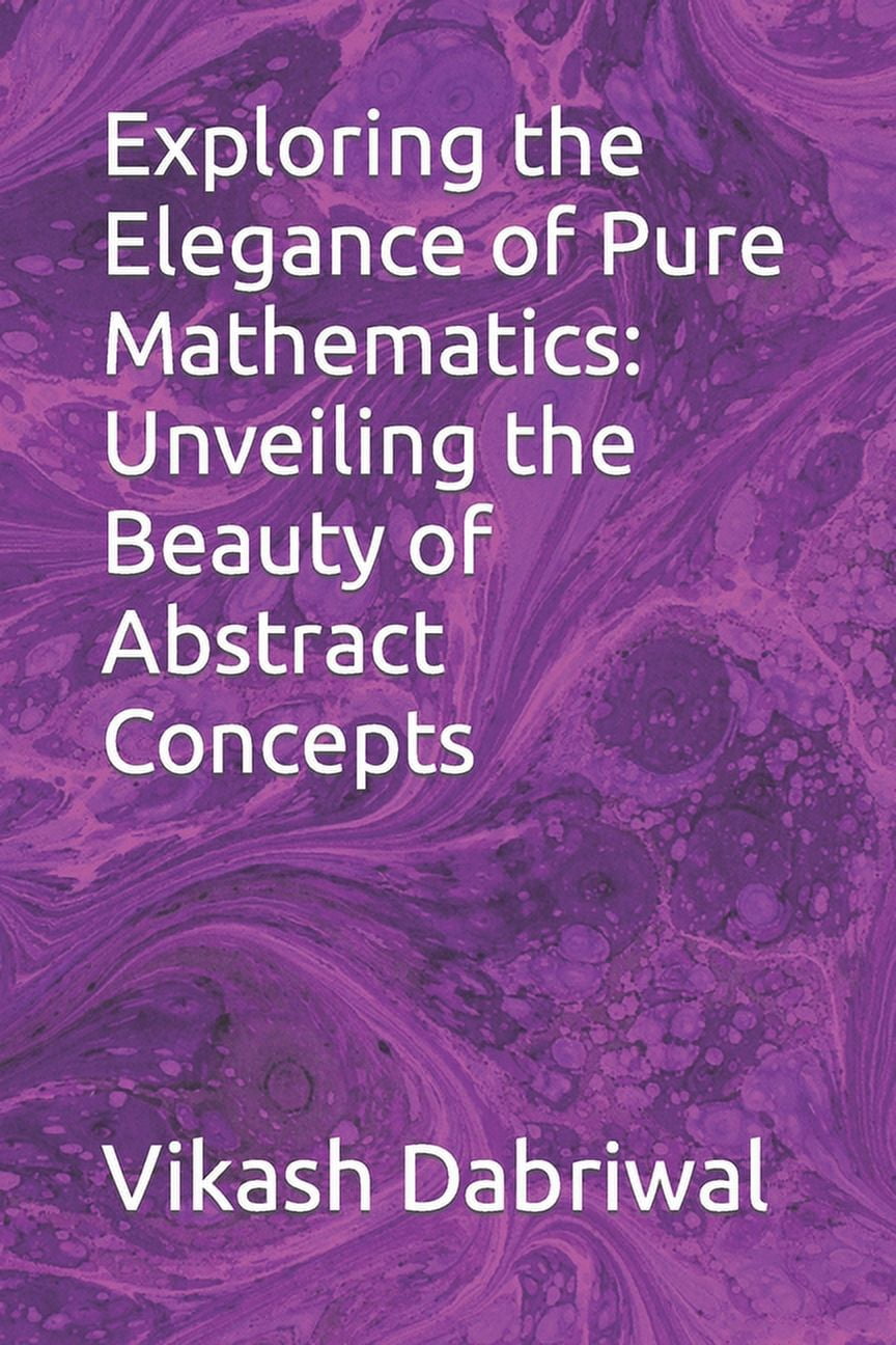 Exploring the Elegance of Pure Mathematics: Unveiling the Beauty of ...