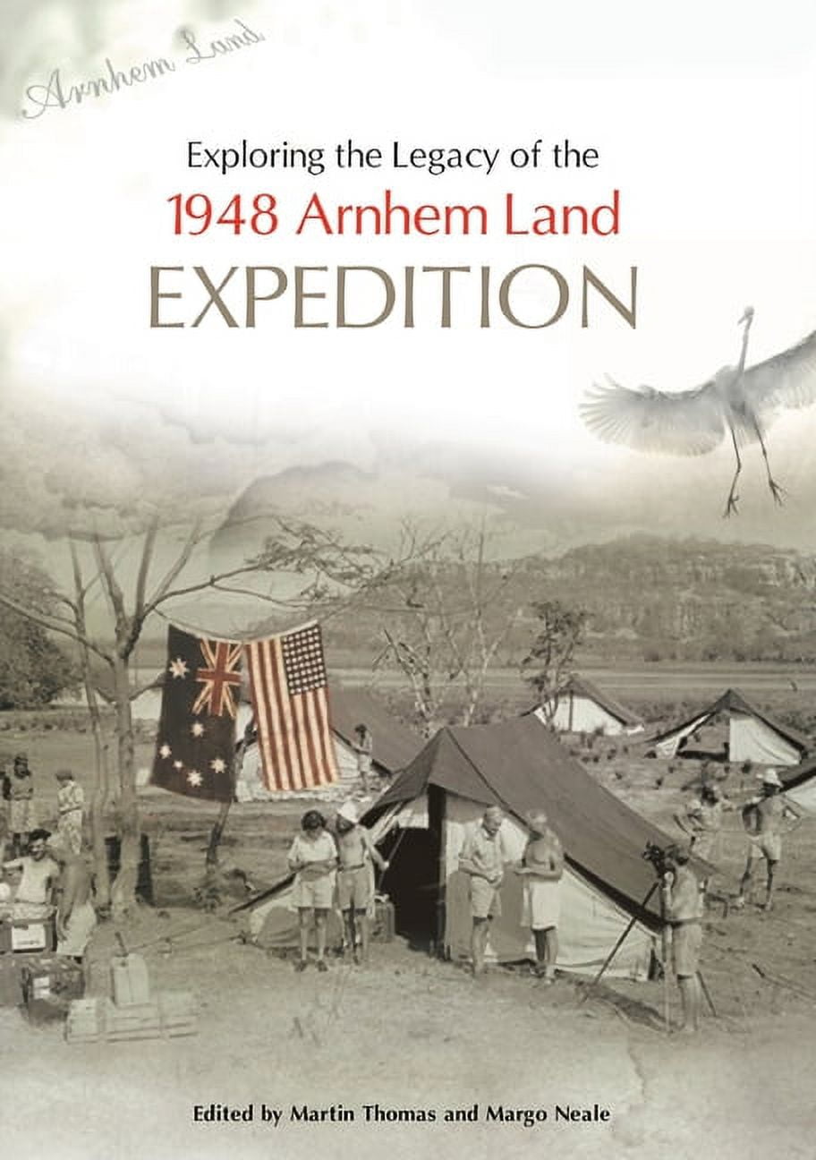 Exploring the Legacy of the 1948 Arnhem Land Expedition (Paperback) by Martin Thomas, Margo ...