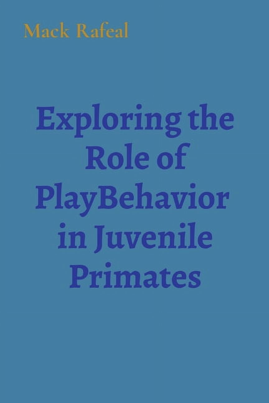 Exploring the Role of PlayBehavior in Juvenile Primates (Paperback ...