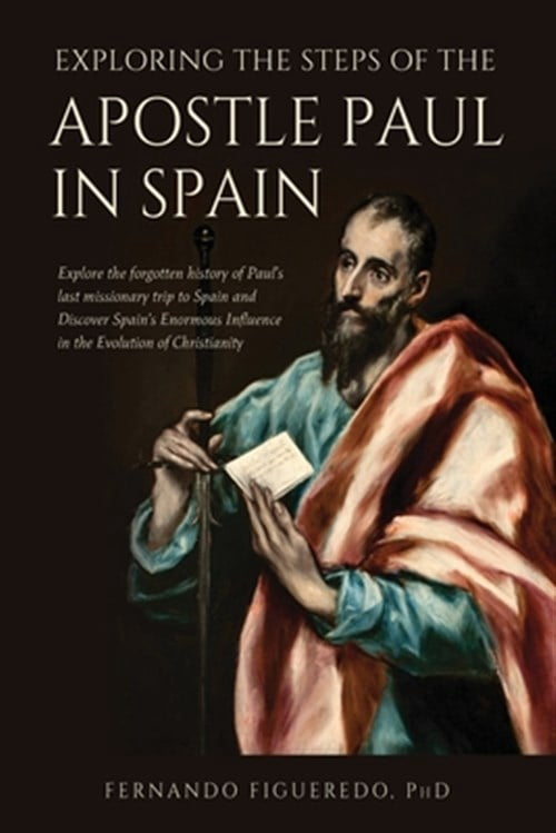 Exploring the Steps of the Apostle Paul in Spain: Explore the forgotten ...