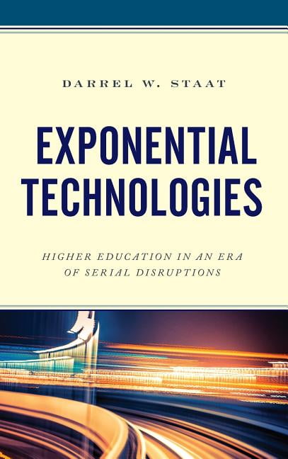Exponential Technologies: Higher Education in an Era of Serial ...