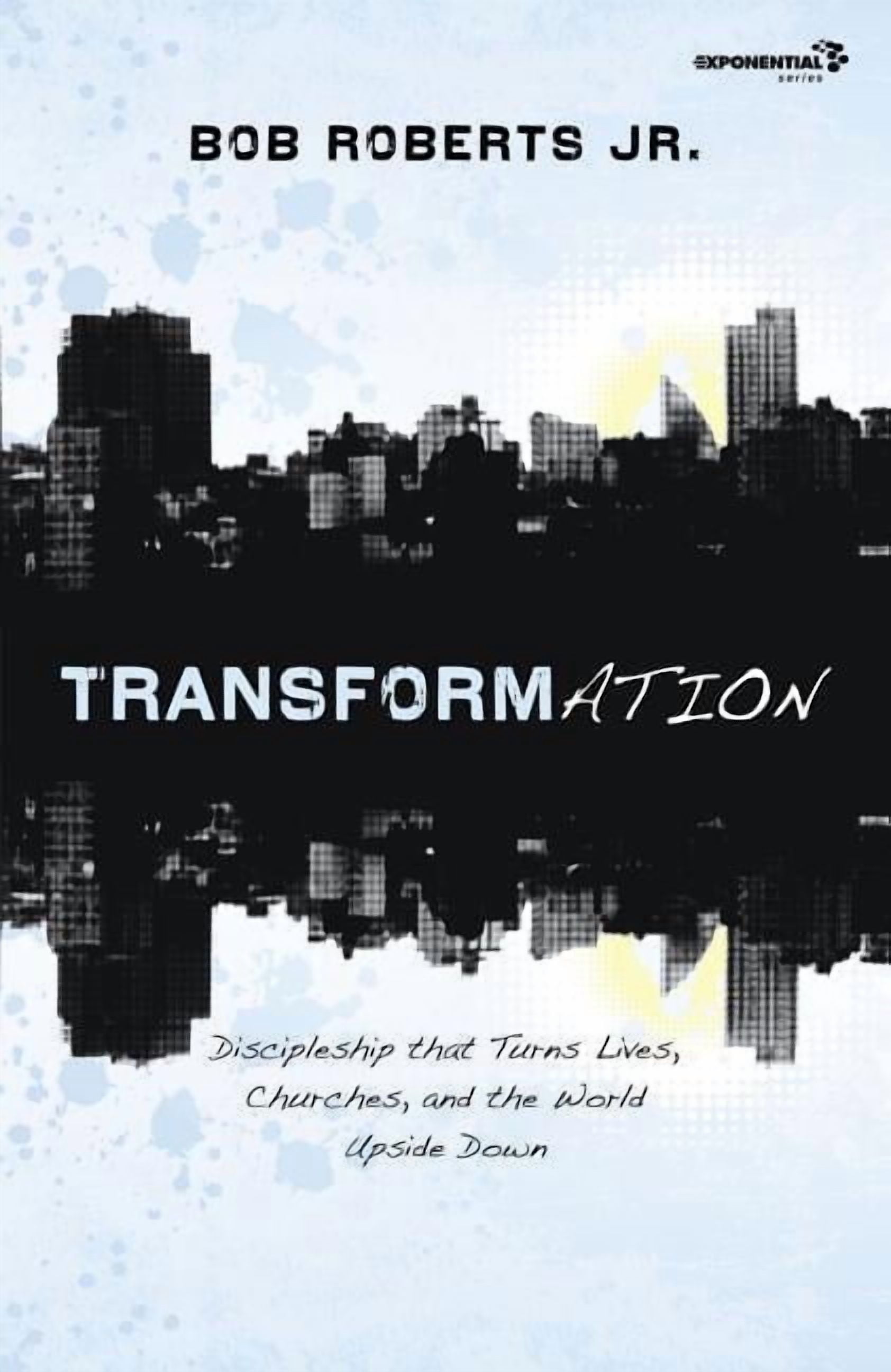 Exponential Transformation: Discipleship That Turns Lives, Churches ...