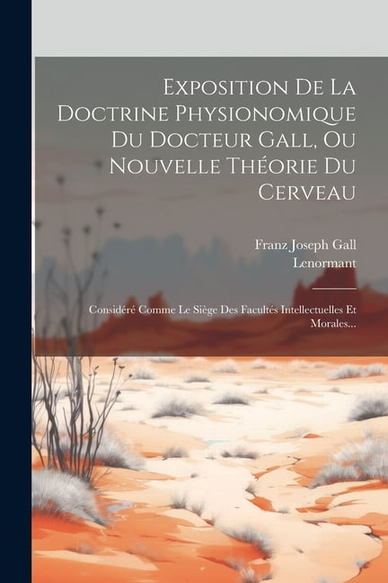 Exposition De La Doctrine Physionomique Du Docteur Gall, Ou Nouvelle ...