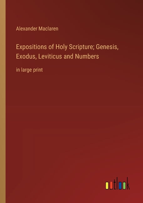 Expositions of Holy Scripture; Genesis, Exodus, Leviticus and Numbers ...