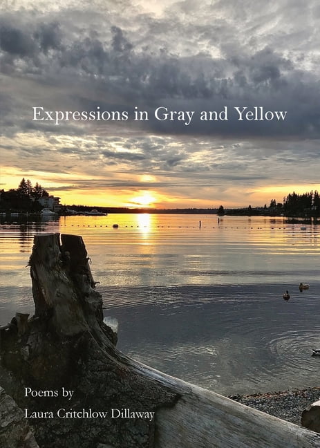 Expressions in Gray and Yellow: Poems by Laura Critchlow Dillaway ...