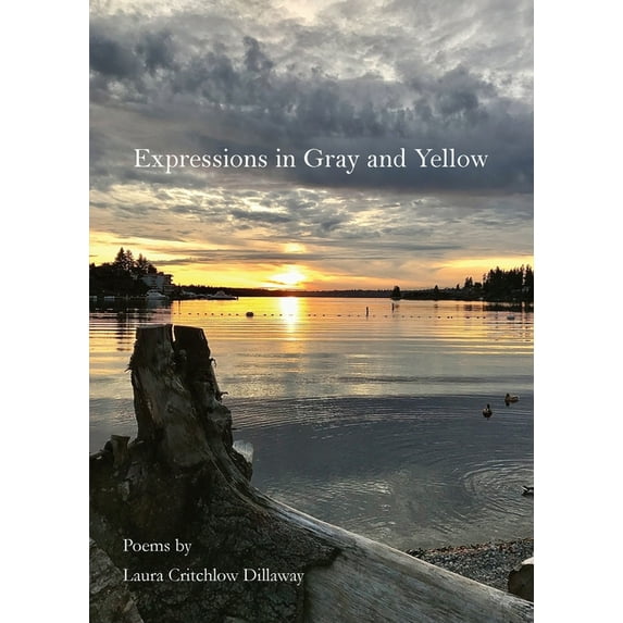 Expressions in Gray and Yellow: Poems by Laura Critchlow Dillaway ...