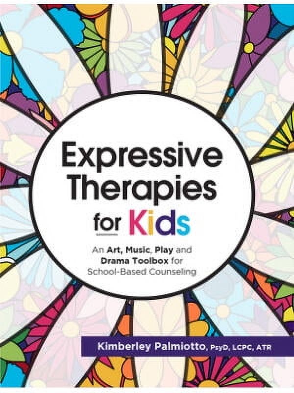 Expressive Therapies for Kids: An Art, Music, Play and Drama Toolbox ...