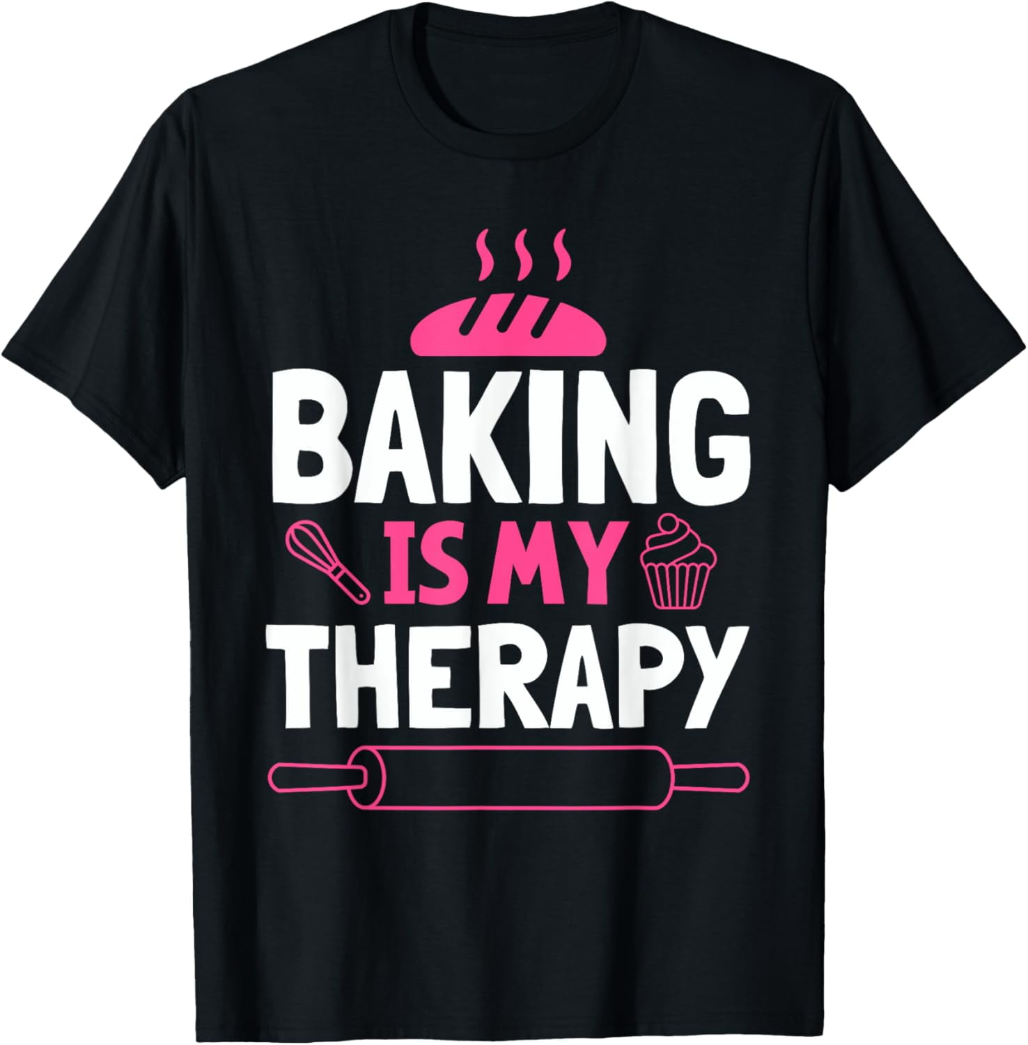 Exquisite and comfortable-Baking Therapy Bakery Baker Bread Cake Muffin Cupcake Pastry T-Shirt ...