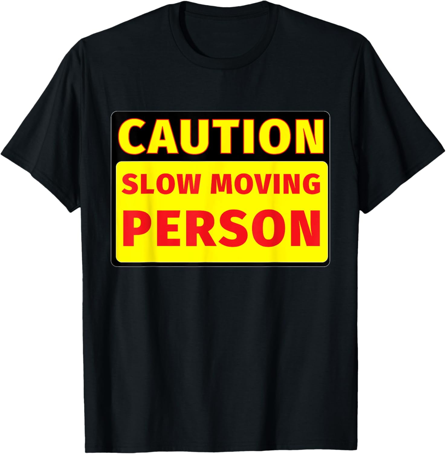 Exquisite and comfortable-Caution Slow Moving Person T-Shirt - Walmart.com