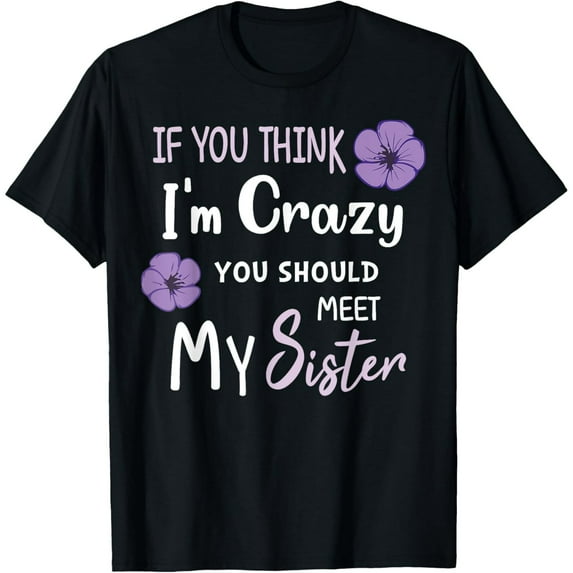 Exquisite and comfortable-Cute If You Think I'm Crazy You Should Meet ...