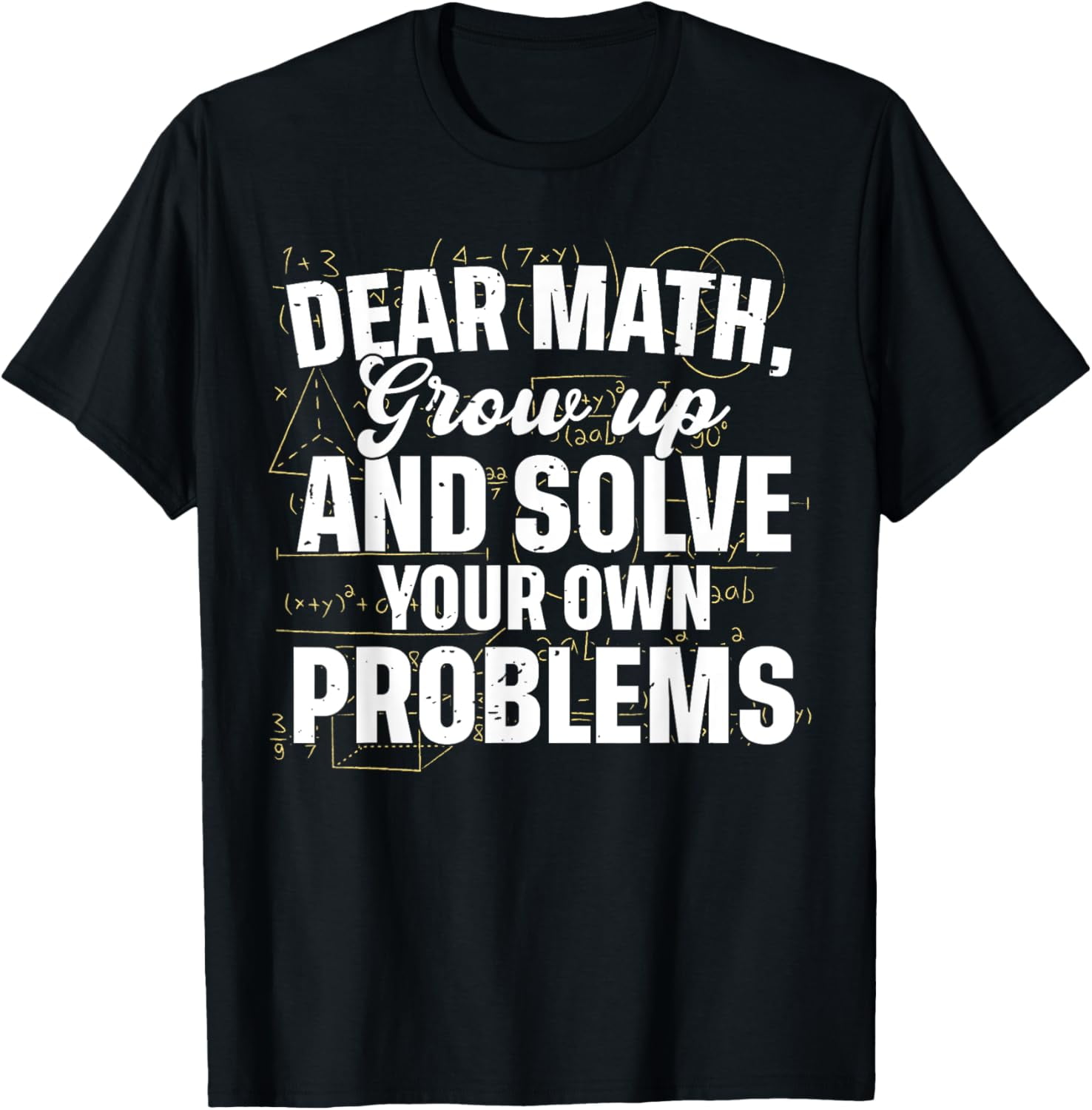 Exquisite and comfortable-Dear Math Grow Up And Solve Your Own Problems ...