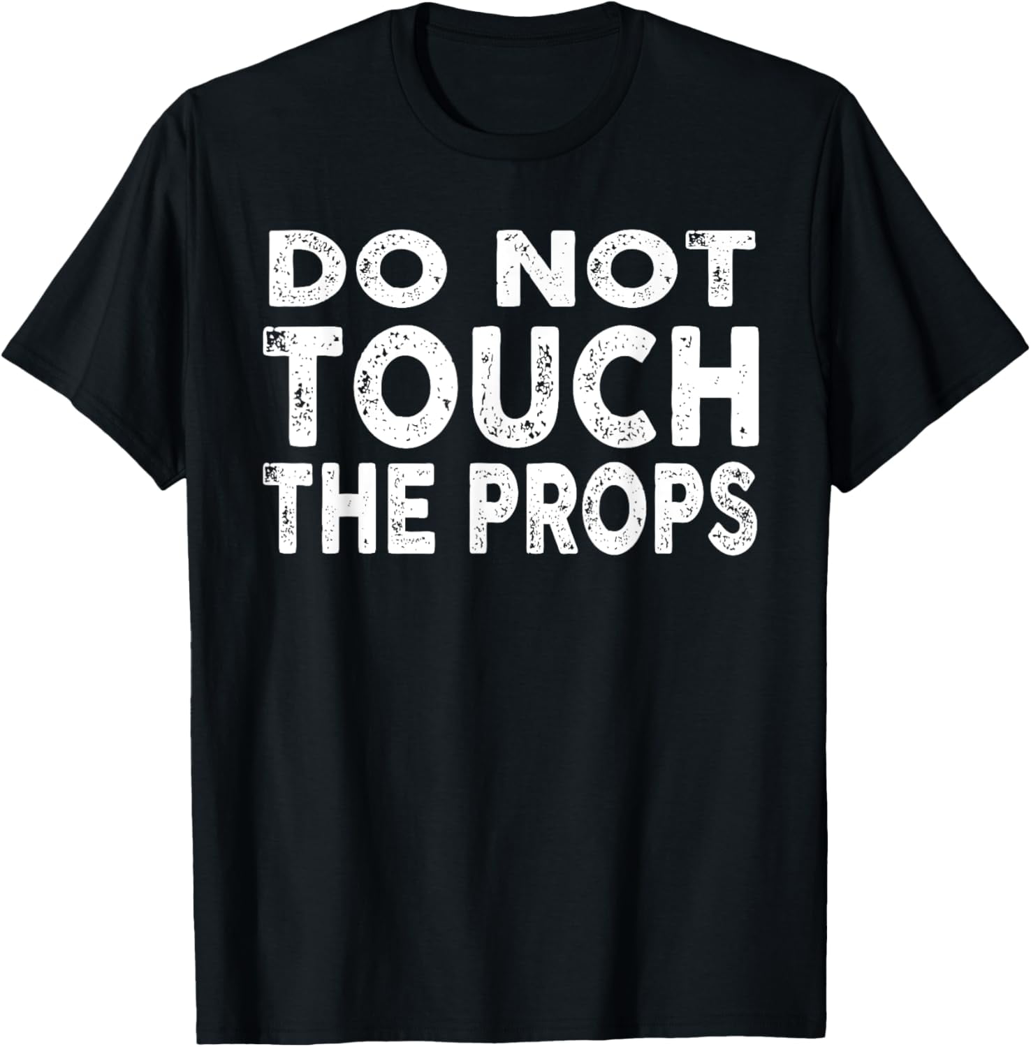 Exquisite and comfortable-Do Not Touch The Props Theatre Stage Crew T ...