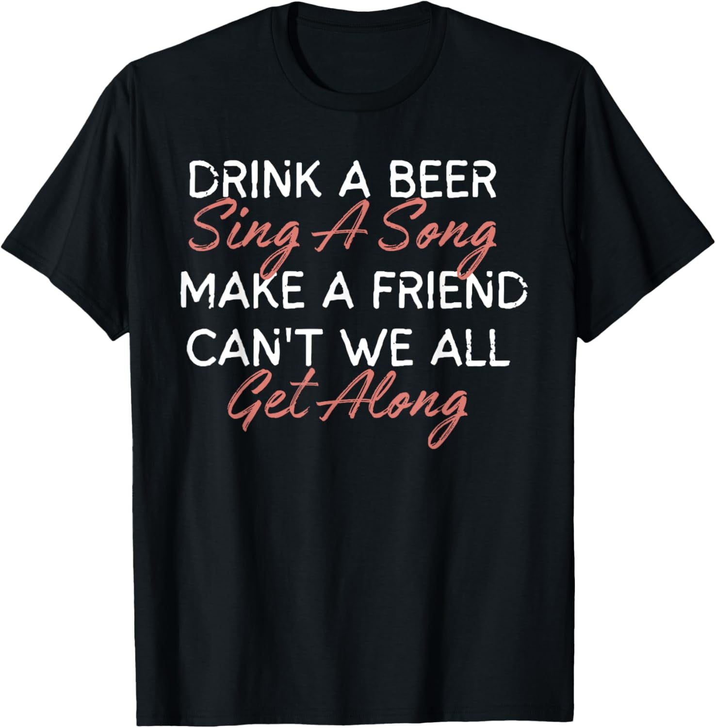 Exquisite and comfortable-Drink A Beer Sing A Song Make A Friend Funny Country Music T-Shirt ...