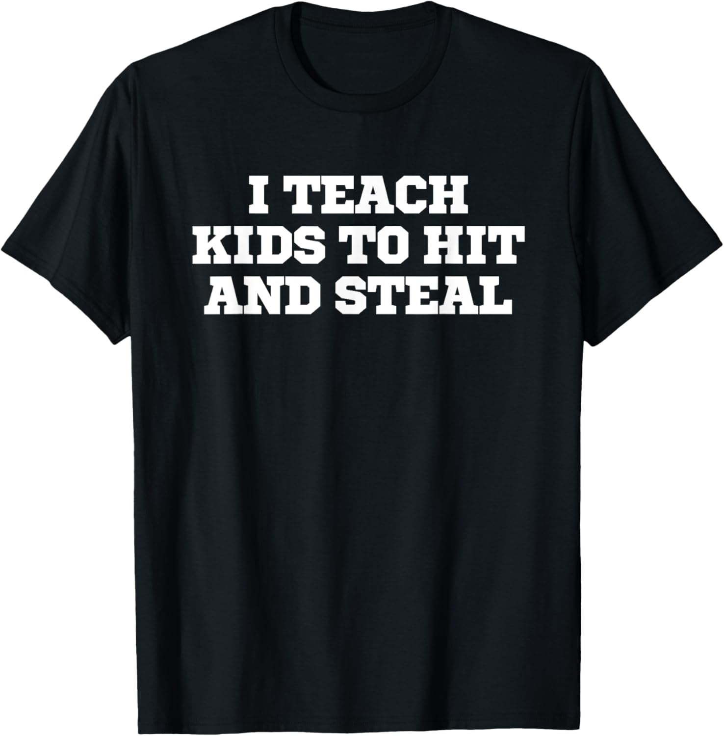 Exquisite and comfortable-Funny I Teach Kids To Hit And Steal T-Shirt ...