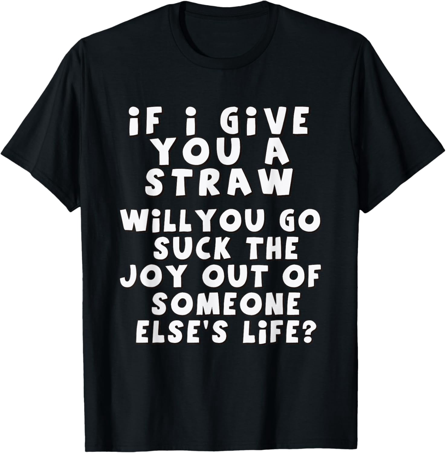 Exquisite and comfortable-Funny If I Give You A Straw Suck the Joy ...