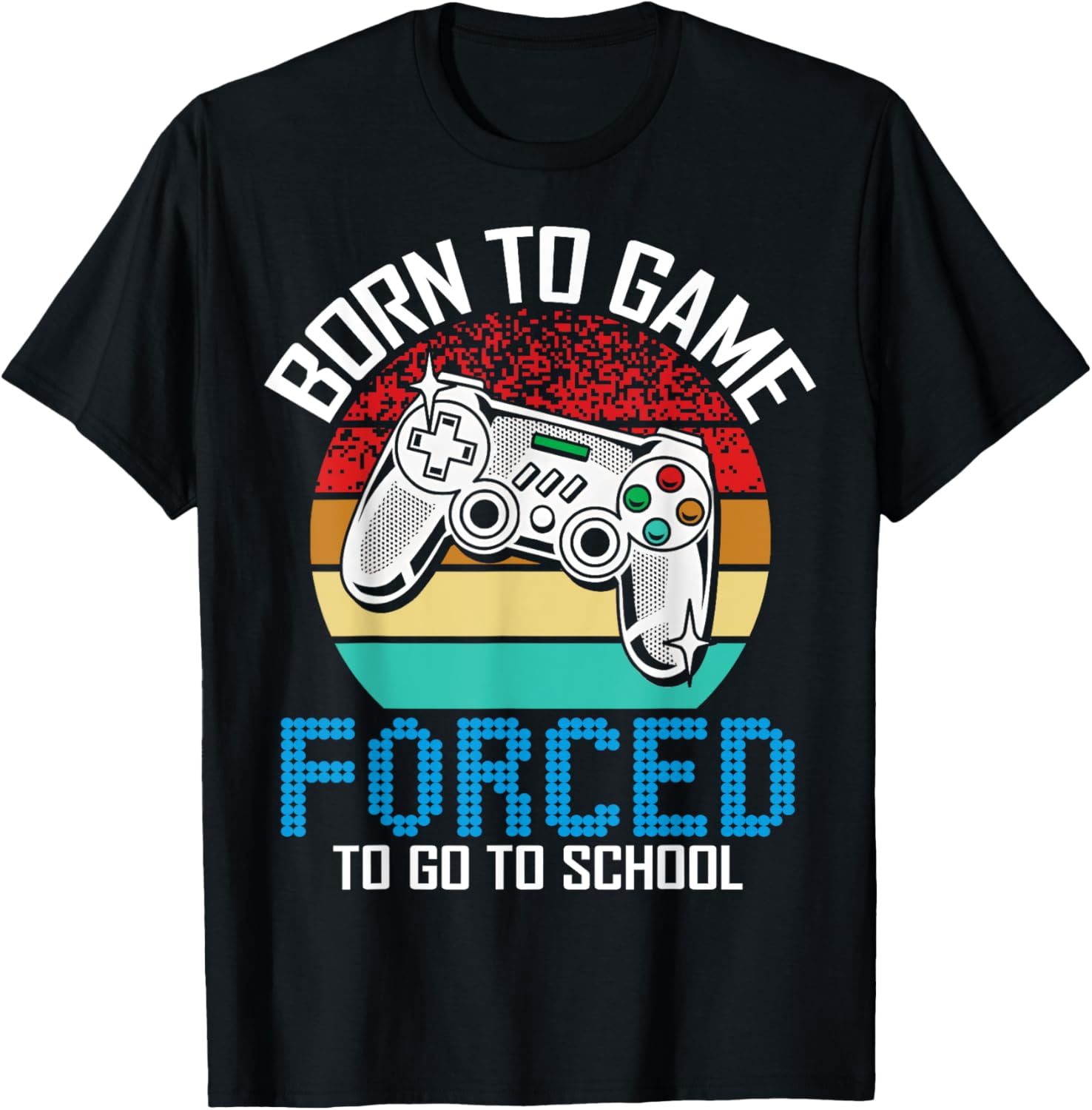Exquisite and comfortable-Gamer Saying Born To Game Forced To Go To ...