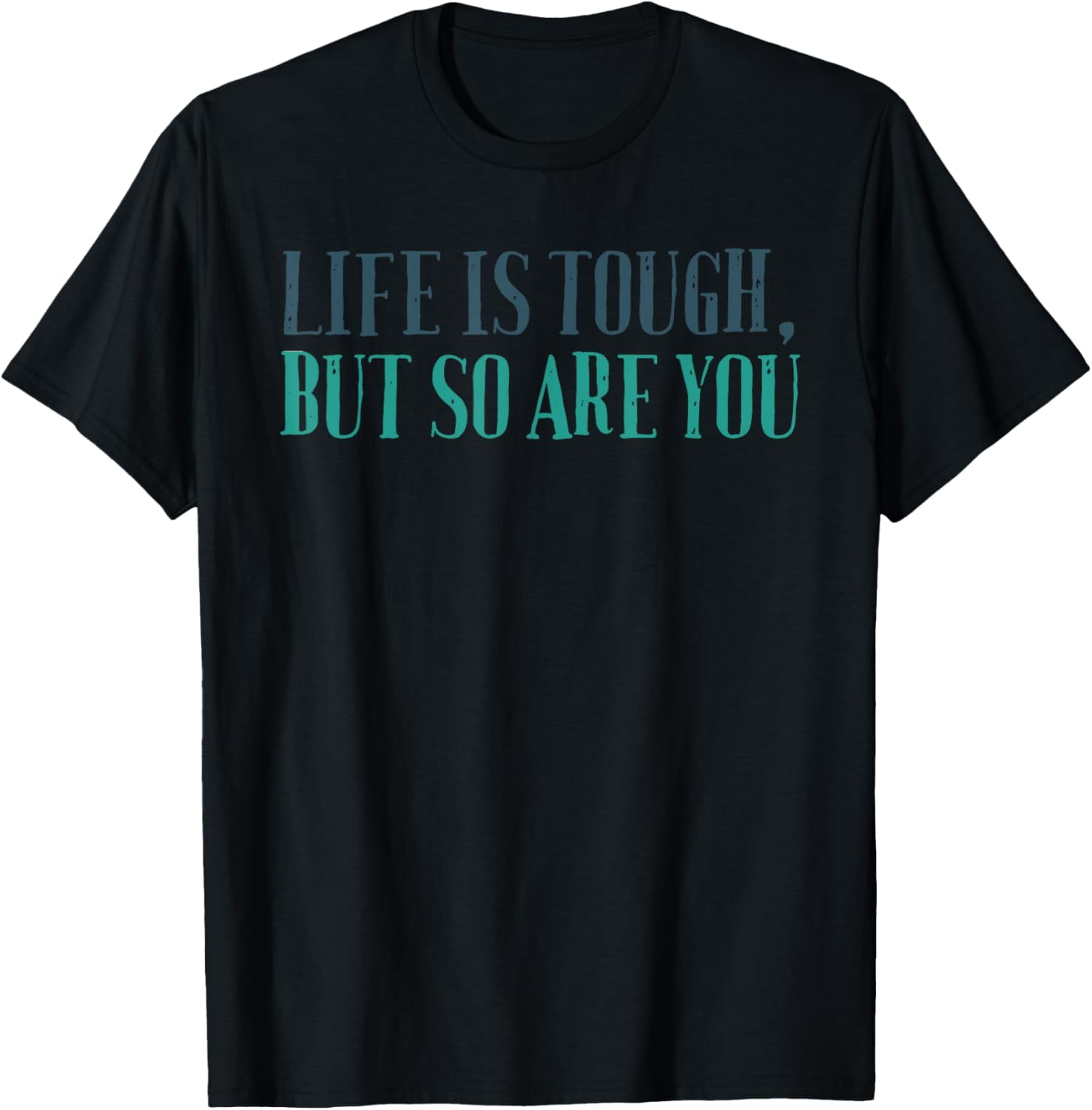 Exquisite and comfortable-Humor Saying, Life Is Tough, But So Are You T ...