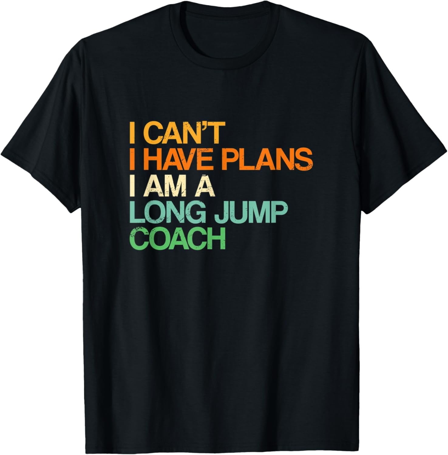Exquisite and comfortable-I Can't I Have Plans Long Jump Coach Funny ...