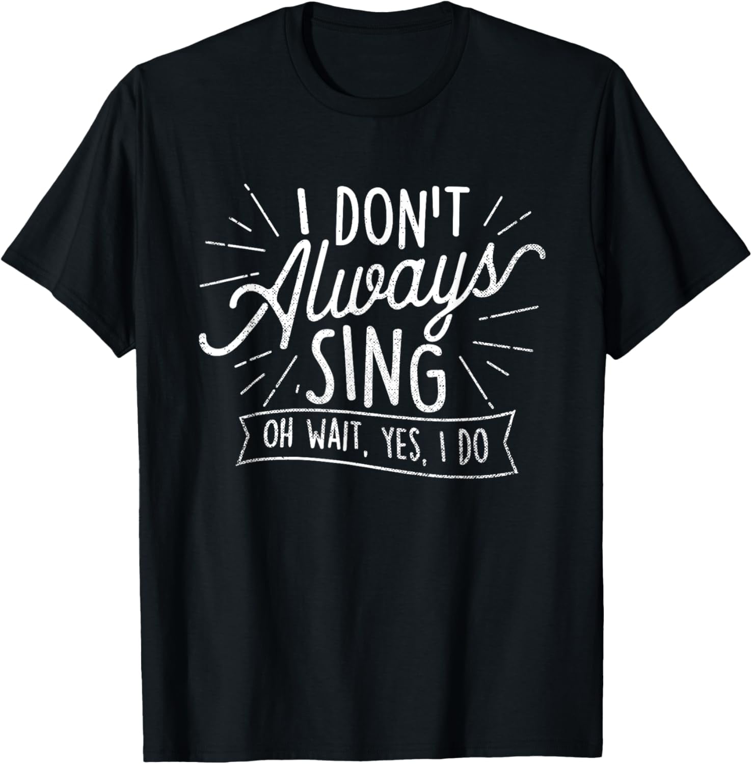 Exquisite and comfortable-I Don't Always Sing Oh Wait Yes I Do - Actor ...