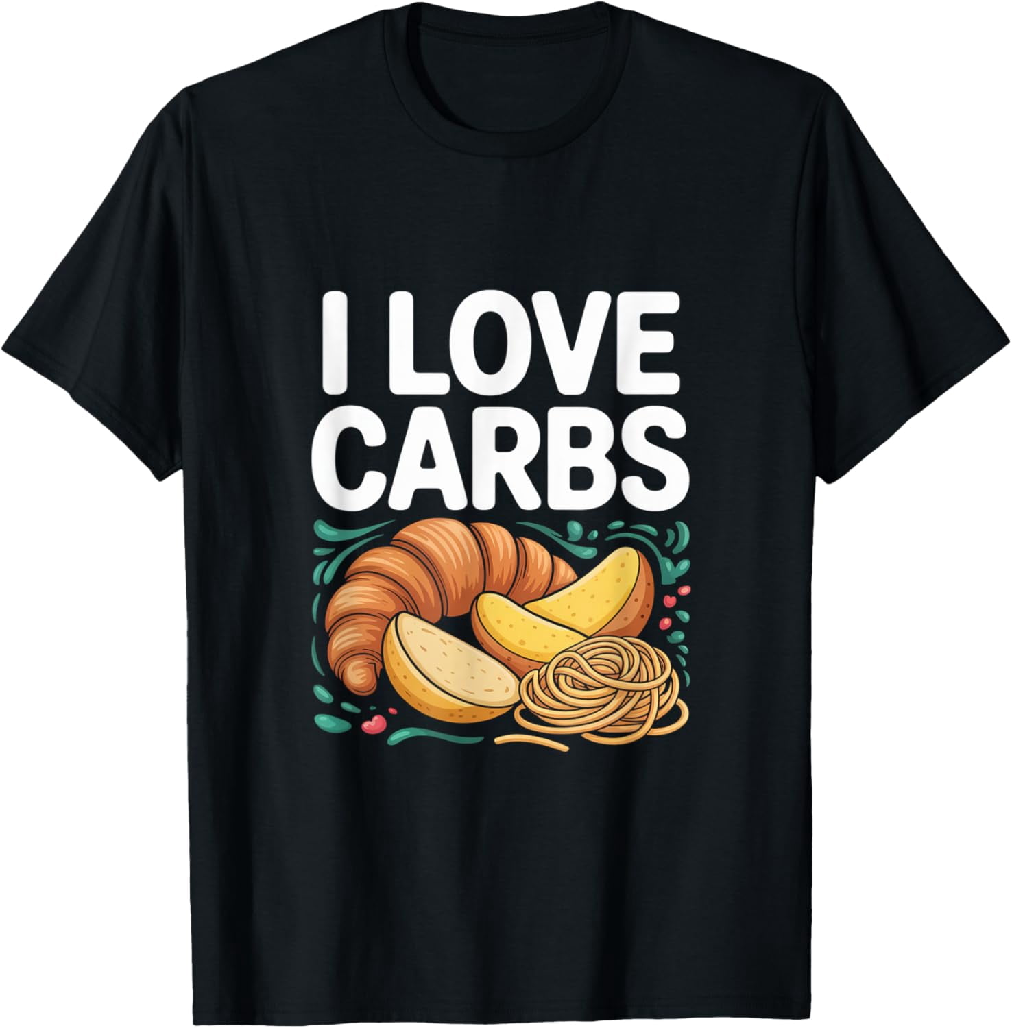 Exquisite and comfortable-I Love Carbs Bread Pasta Quirky Fun T-Shirt ...