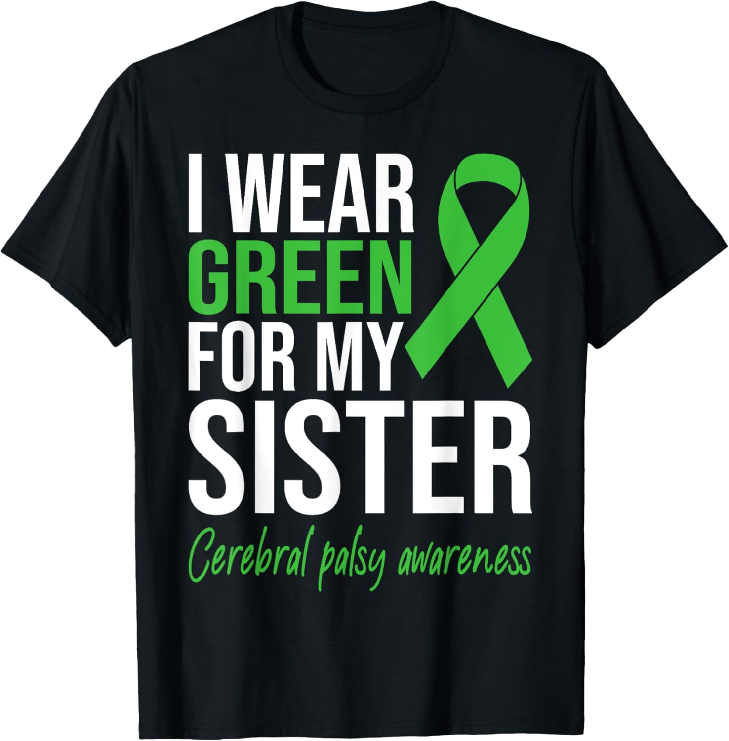 Exquisite and comfortable-I Wear Green For My Sister CP Warrior Cerebral Palsy T-Shirt - Walmart.com
