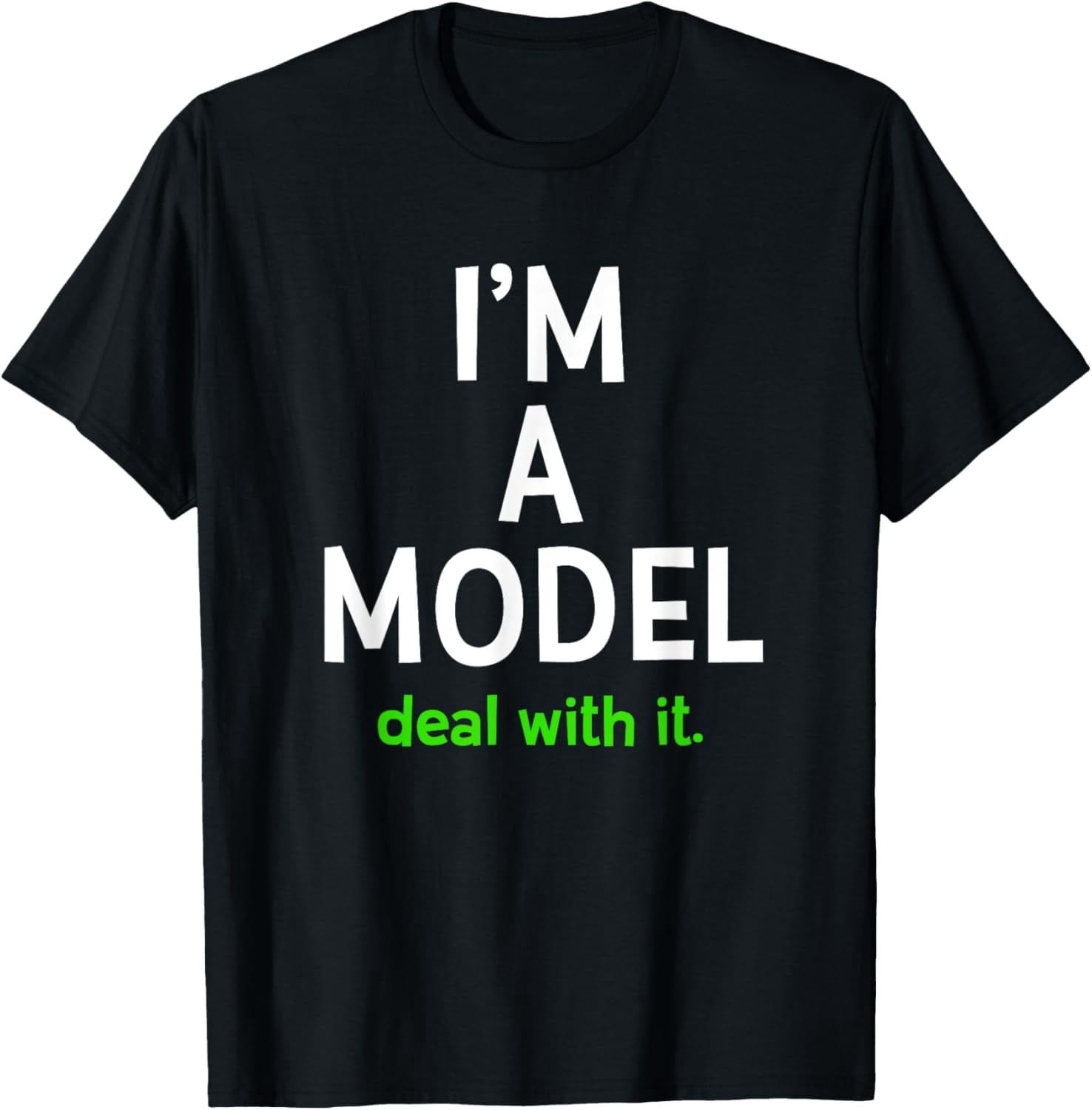 Exquisite and comfortable-I'm A Model T-Shirt - Funny Ironic Gift Shirt ...