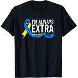Exquisite and comfortable-I'm Always Extra Funny T21 Awareness World ...