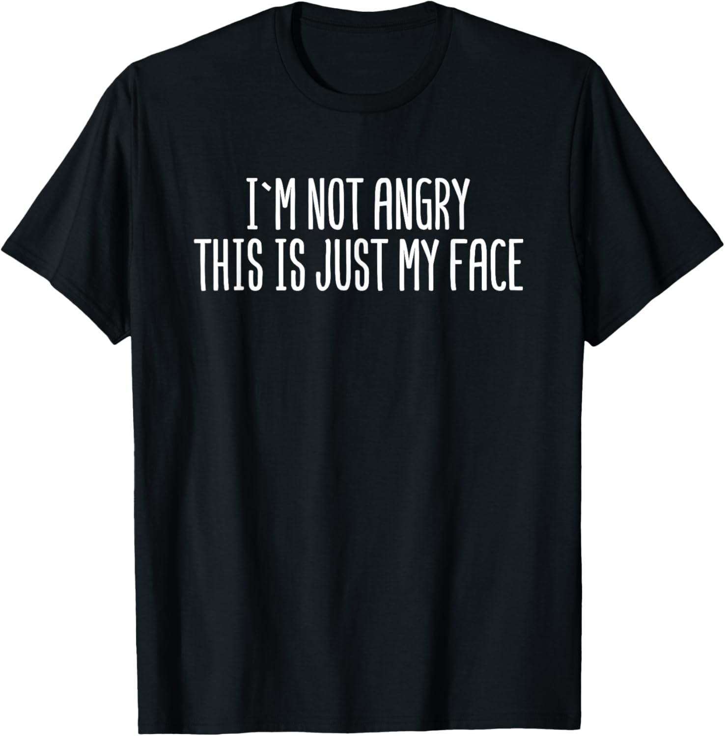 Exquisite and comfortable-I'm Not Angry This Is Just My Face Sarcastic ...