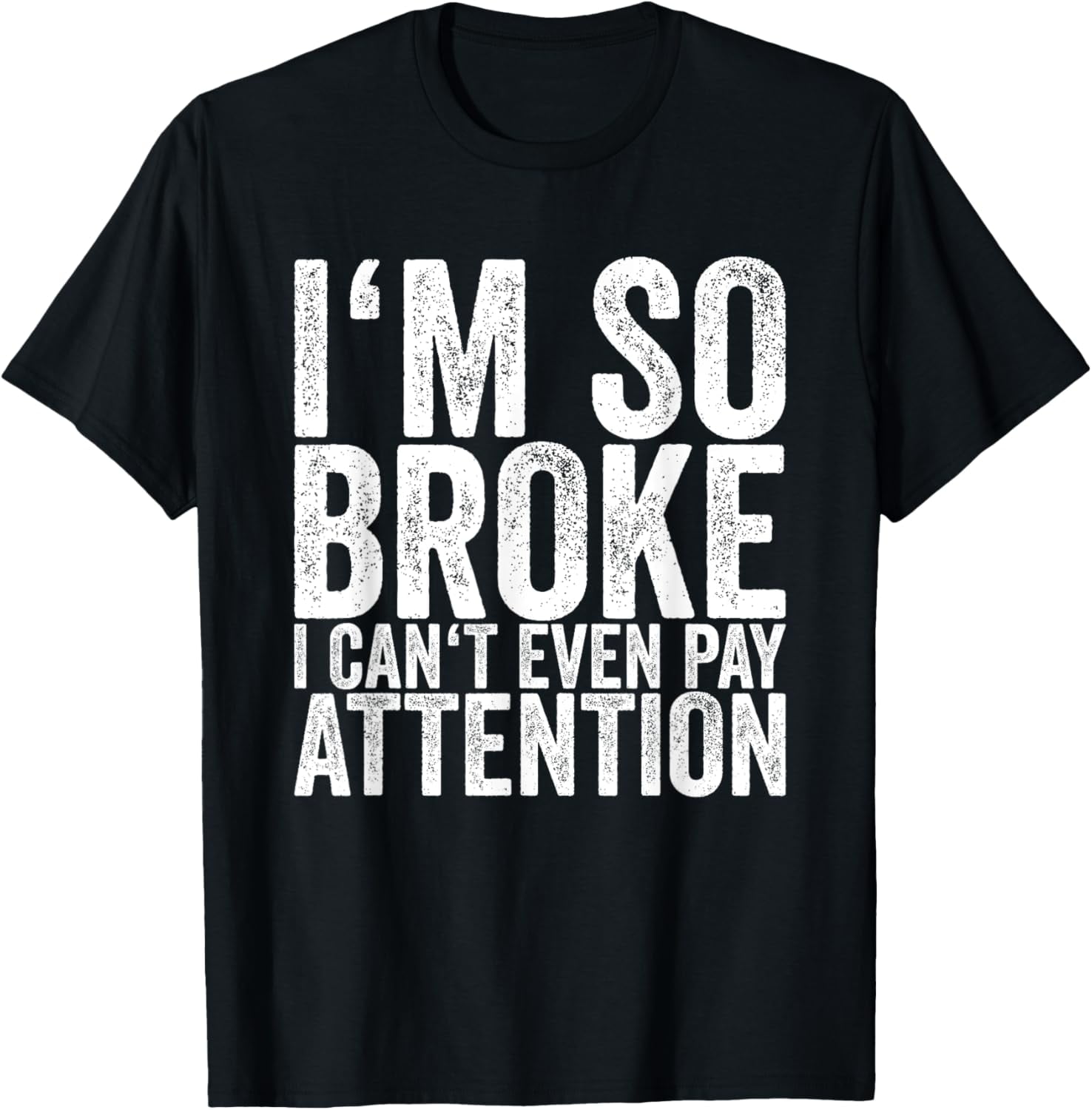 Exquisite and comfortable-I'm So Broke I Can't Even Pay Attention T ...