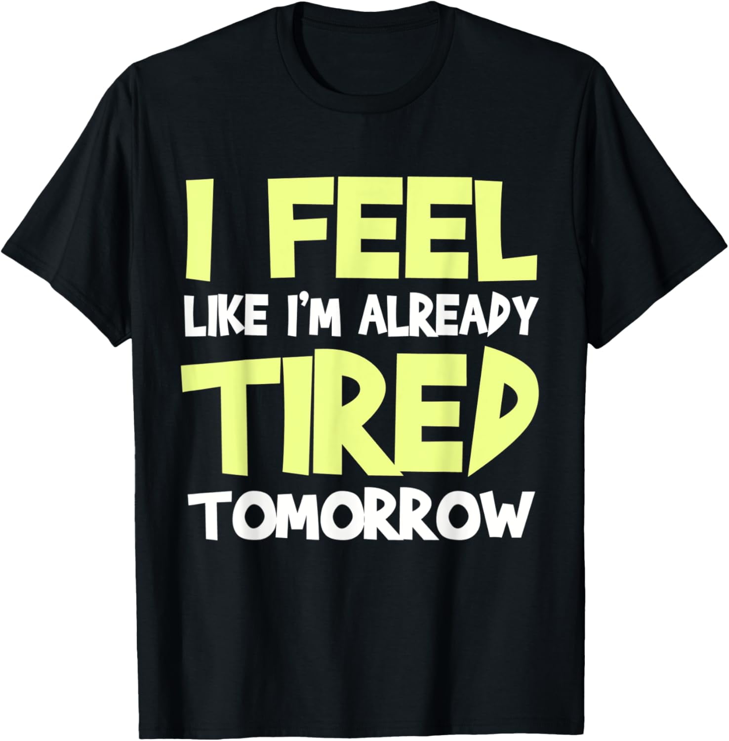 Exquisite and comfortable-I'm ready tired tomorrow funny T-Shirt ...