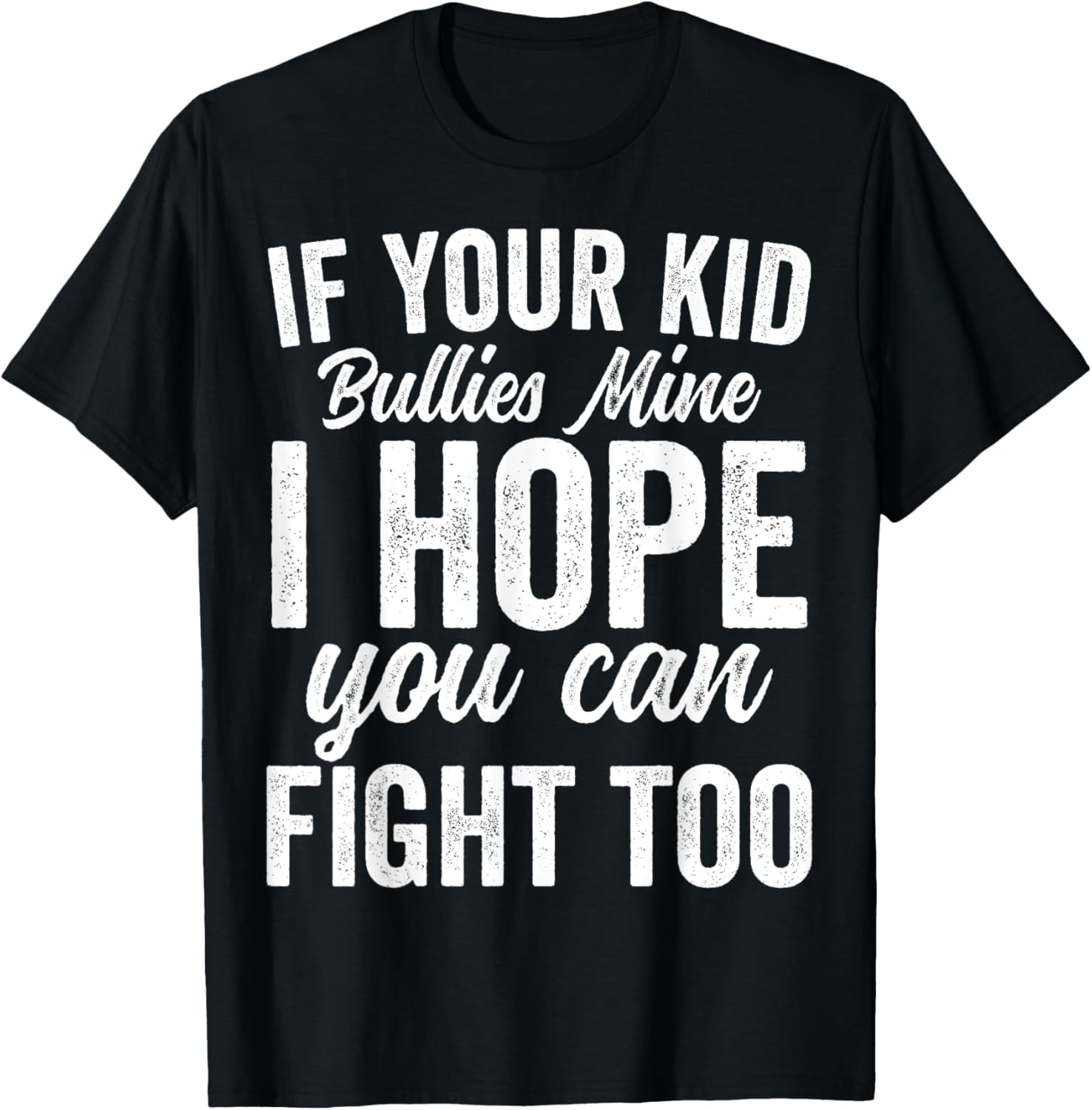 Exquisite and comfortable-If Your Kid Bullies Mine I Hope You Can Fight ...