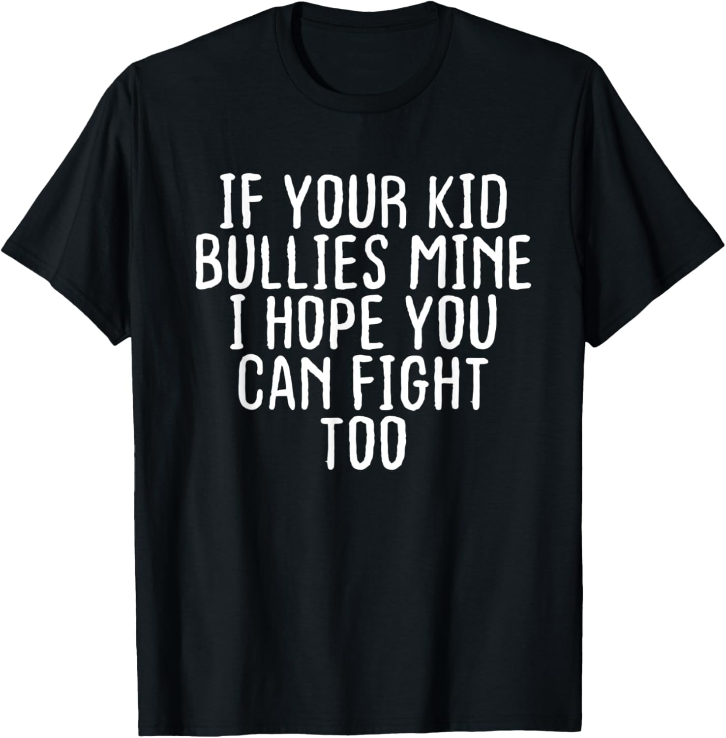 Exquisite and comfortable-If your Kid Bullies Mine I Hope You Can Fight ...