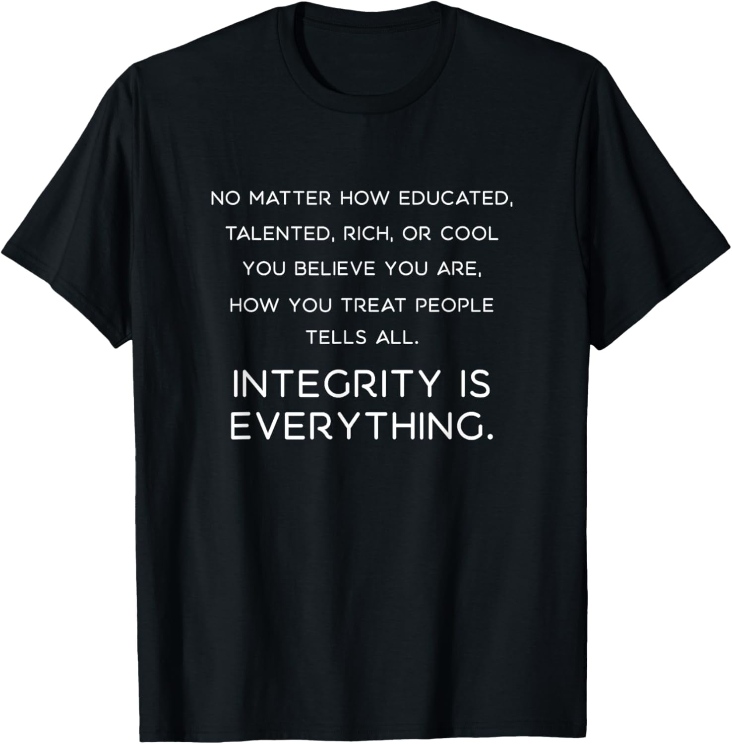 Exquisite and comfortable-Integrity Is Everything T-Shirt ...