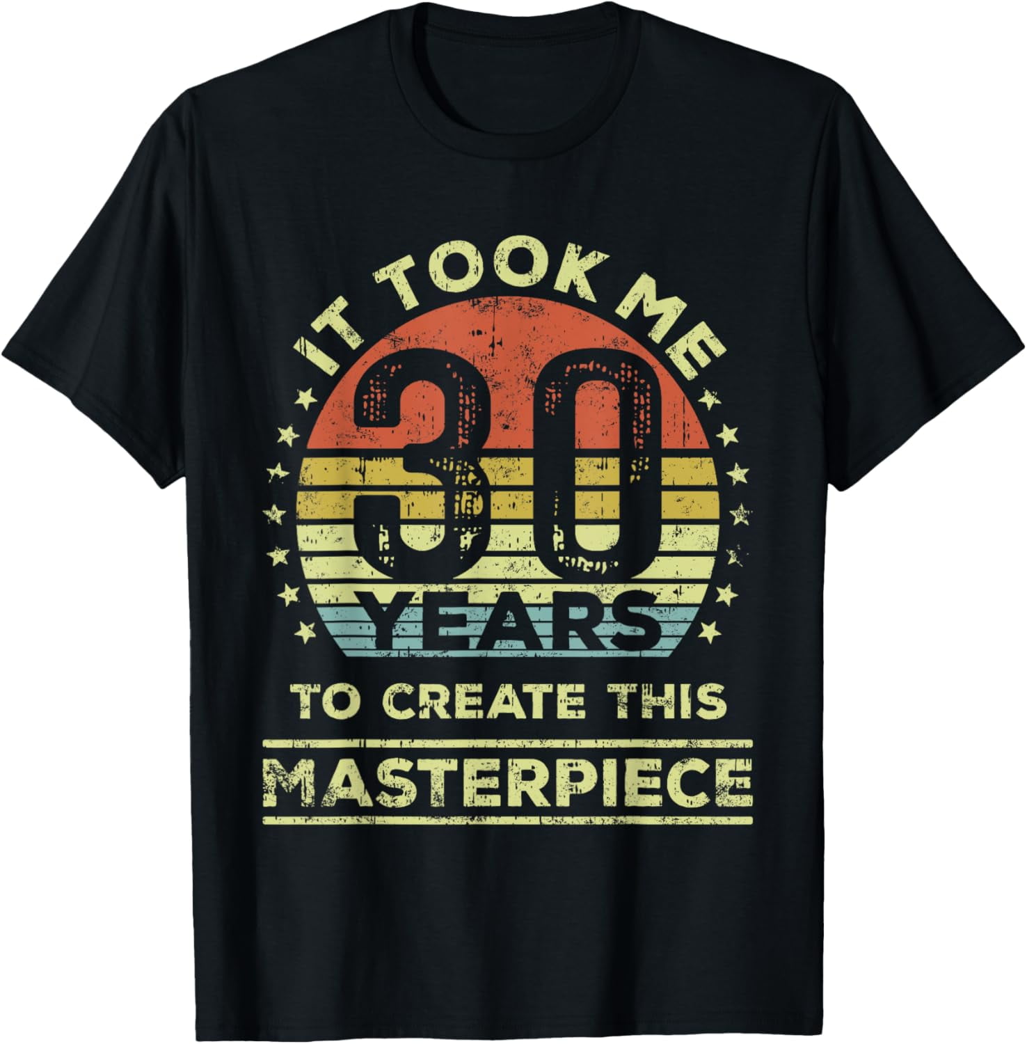 Exquisite and comfortable-It took me 30 years to create this masterpiece 30th Birthday T-Shirt ...