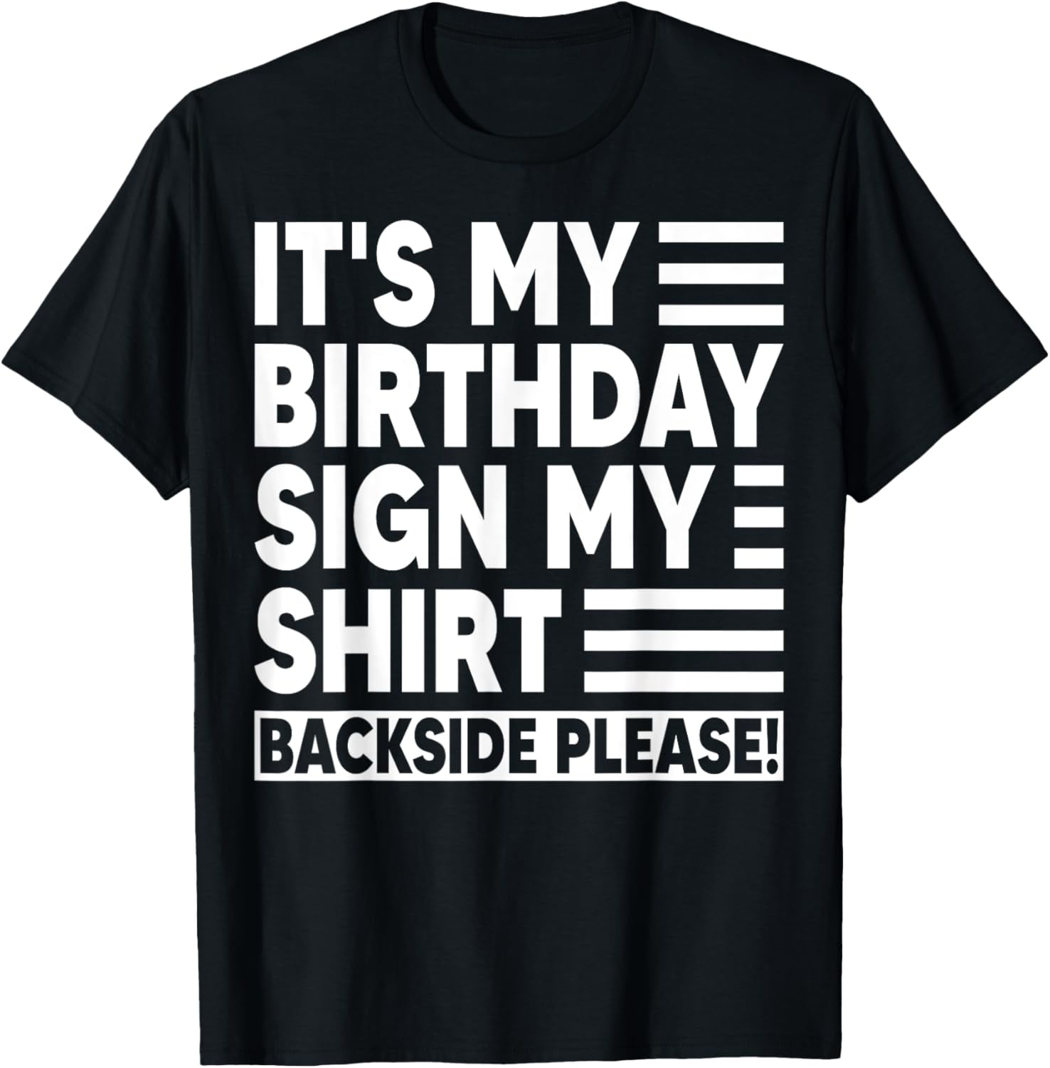 Exquisite and comfortable-Its My Birthday Sign My Shirt Backside Please ...