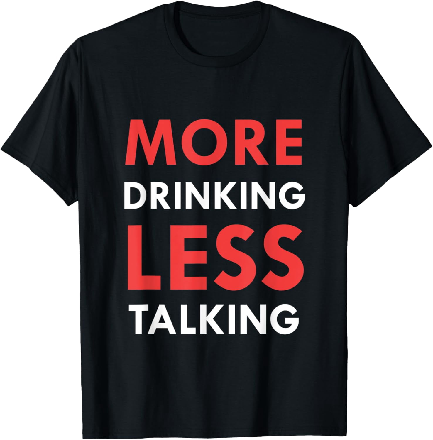 Exquisite and comfortable-More drinking less talking T-Shirt - Walmart.com