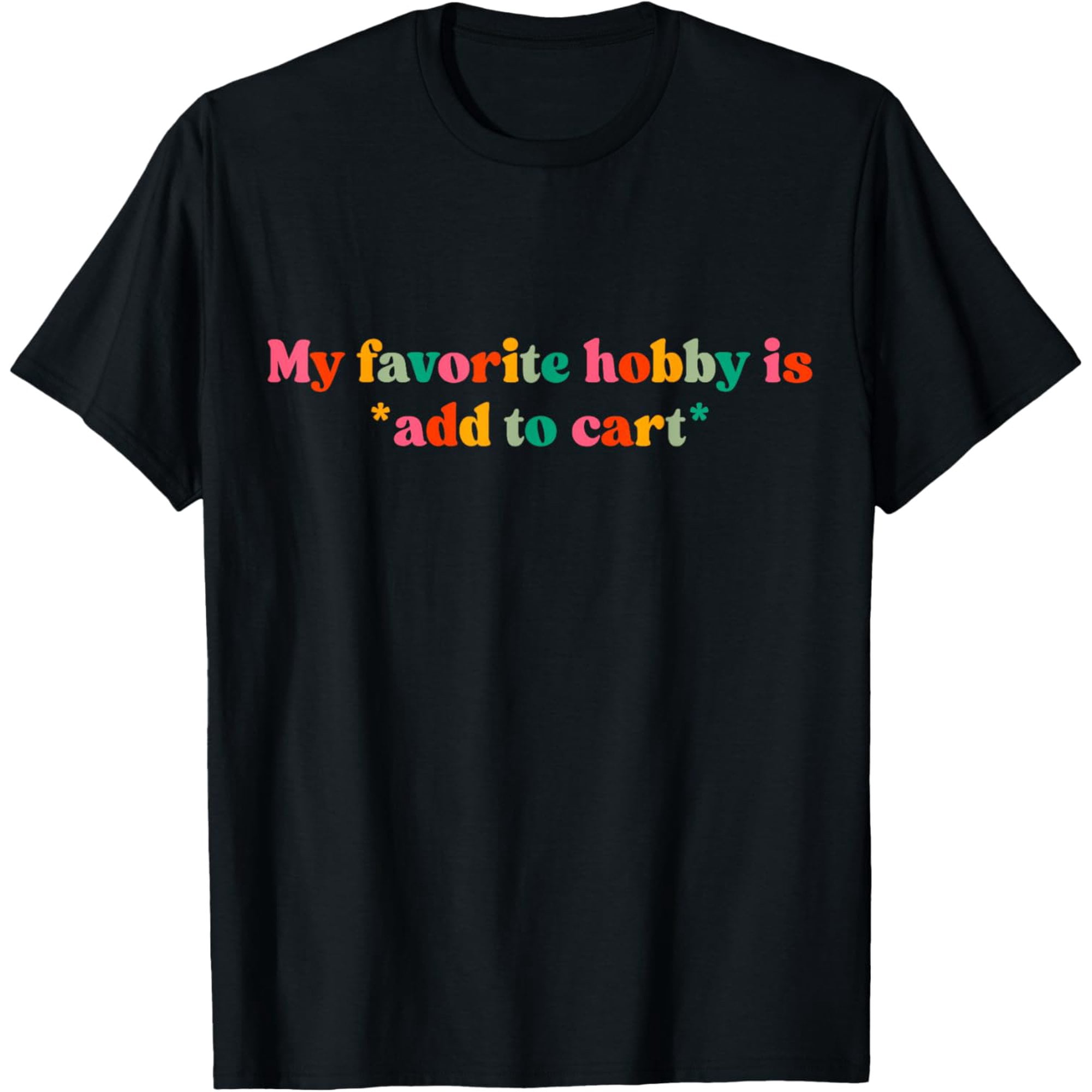 Exquisite and comfortable-My Favorite Hobby Is Add To Cart Funny Saying ...