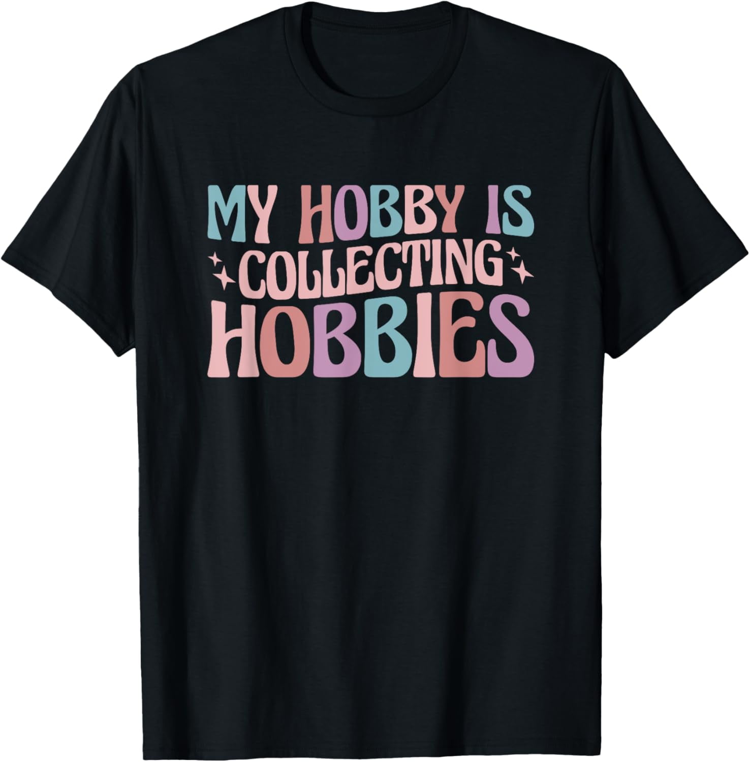 Exquisite and comfortable-My Hobby Is Collecting Hobbies T-Shirt ...