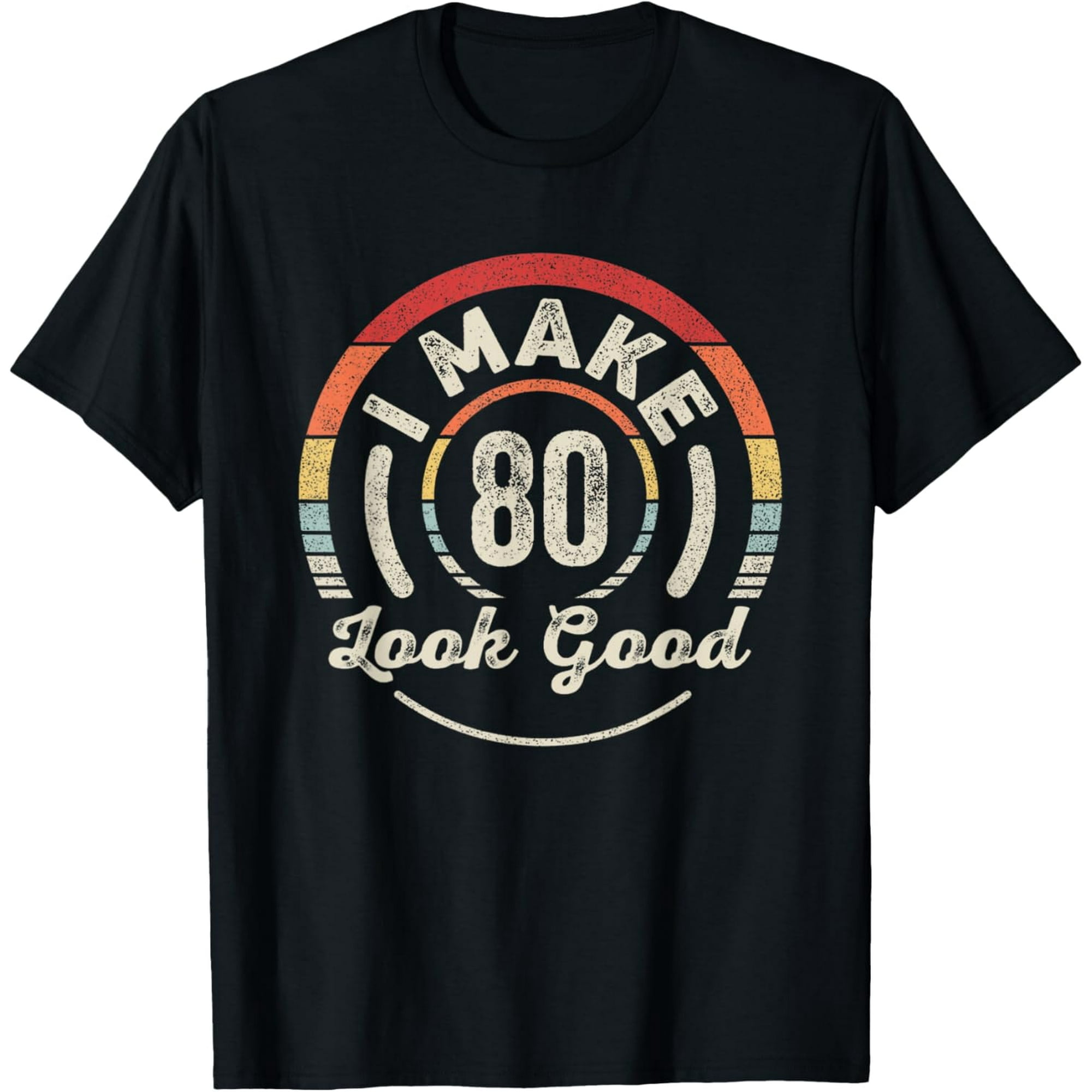 Exquisite and comfortable-Vintage I Make 80 Look Good 80th Birthday ...
