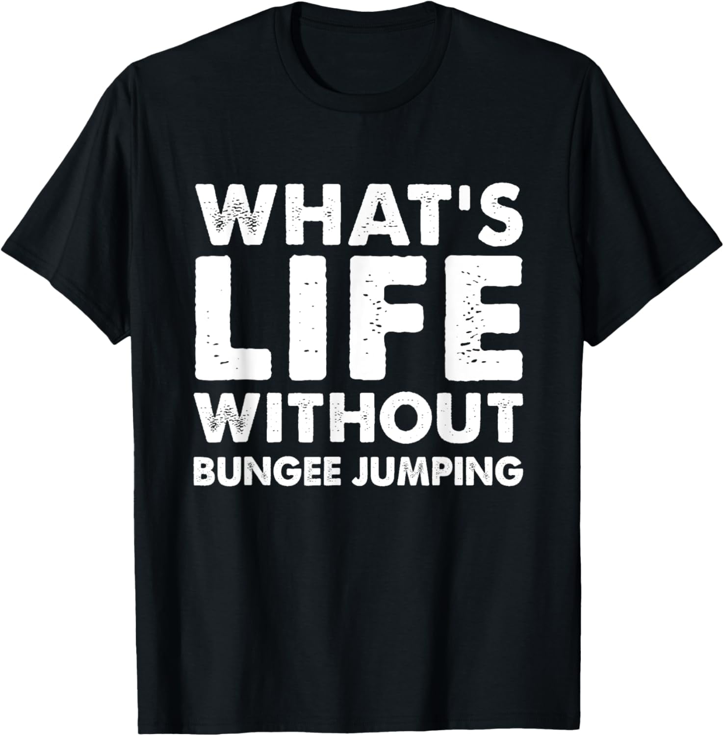 Exquisite and comfortable-Whats Life Without Bungee Jumping Tee Funny ...