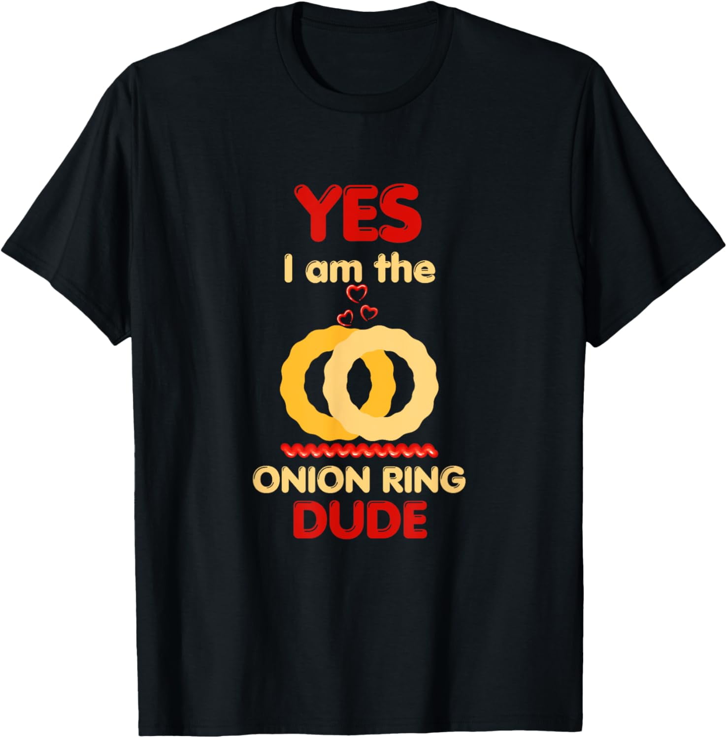 Exquisite and comfortable-Yes I Am The Onion Ring Dude, I Love Onion ...