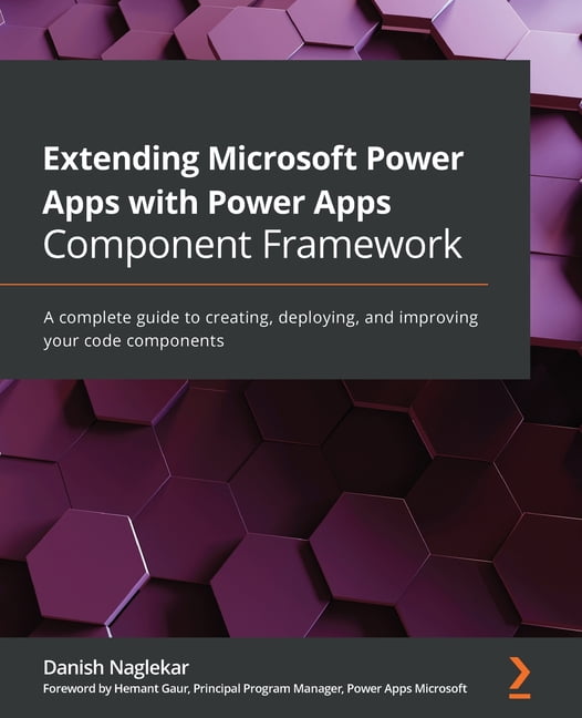 Extending Microsoft Power Apps with Power Apps Component Framework: A complete guide to creating ...